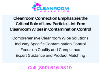 Cleanroom Connection Emphasizes the Critical Role of Low-Particle, Lint ...